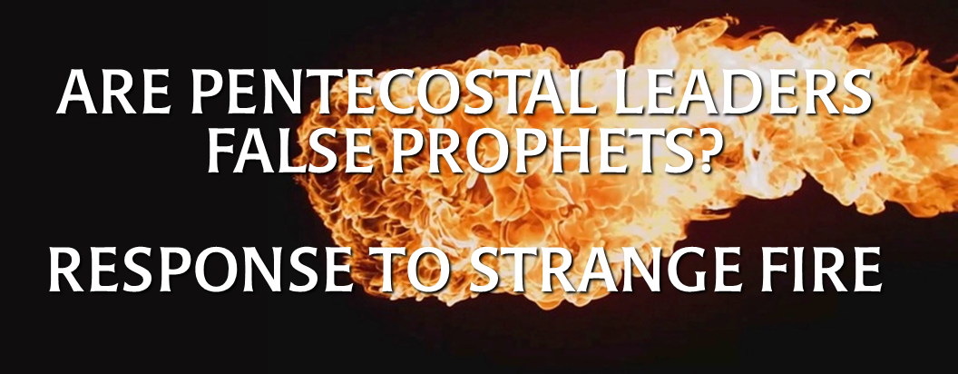 Are Pentecostal & Charismatic Leaders False Prophets | Strange Fire ...