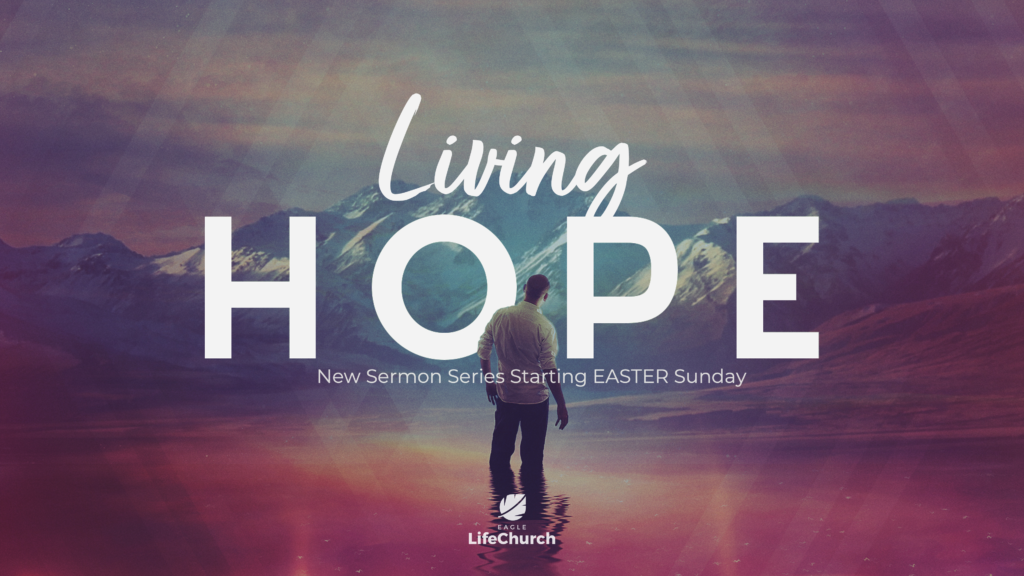 Faith in our Living Hope - Eagle LifeChurch